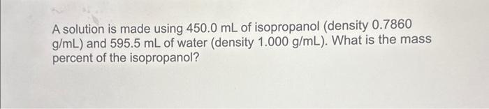 Solved A solution is made using 450.0 mL of isopropanol | Chegg.com