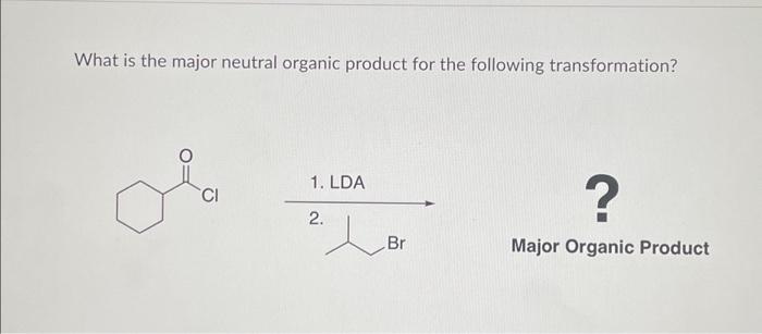 Solved What is the major neutral organic product for the | Chegg.com
