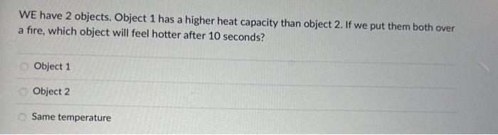 Solved WE have 2 objects. Object 1 has a higher heat | Chegg.com