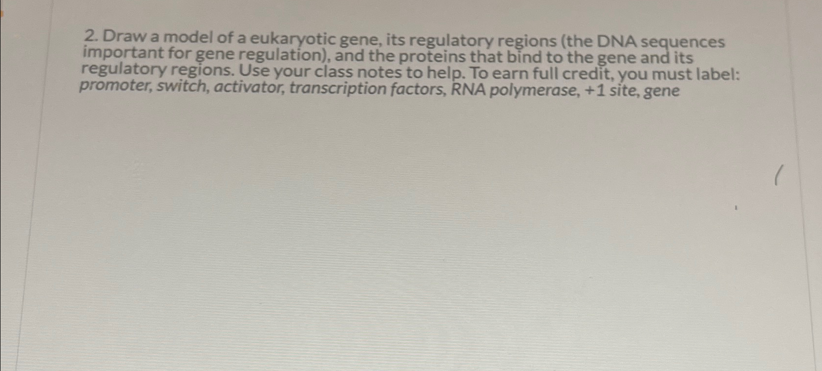 Solved Draw a model of a eukaryotic gene, its regulatory | Chegg.com