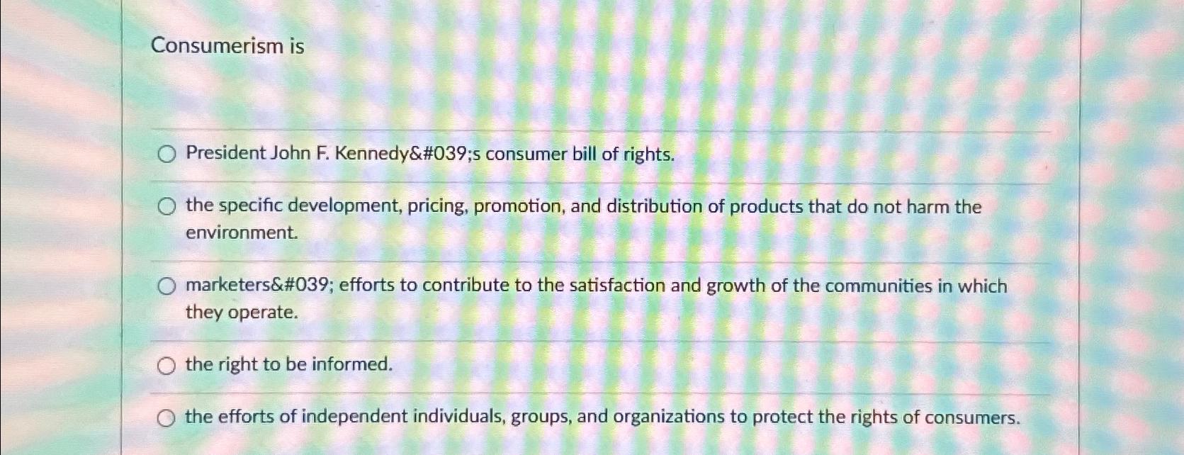 Solved Consumerism isPresident John F. ﻿Kennedy's consumer | Chegg.com