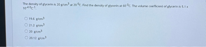 Solved The density of glycerin is 20 g/cm2 at 20°С. Find the | Chegg.com