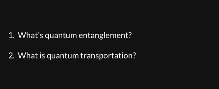 Solved 1. What's quantum entanglement? 2. What is quantum | Chegg.com