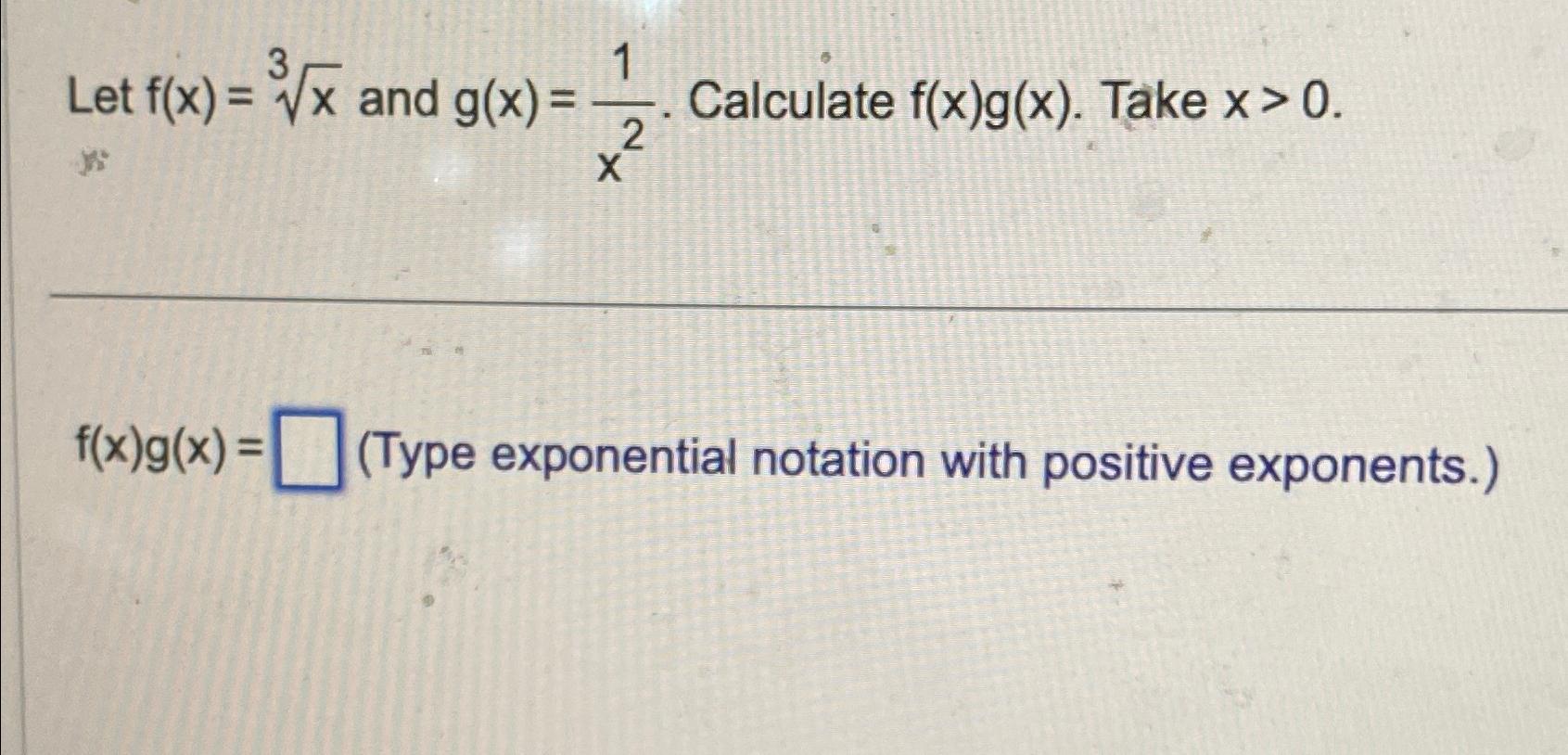 Solved Let f(x)=x3 ﻿and g(x)=1x2. ﻿Calculate f(x)g(x). ﻿Take | Chegg.com