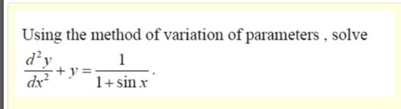 Solved Using the method of variation of parameters, solve | Chegg.com