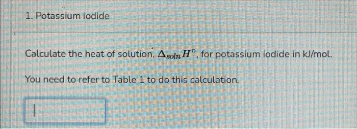Solved 1. Potassium iodide Calculate the heat of solution, | Chegg.com