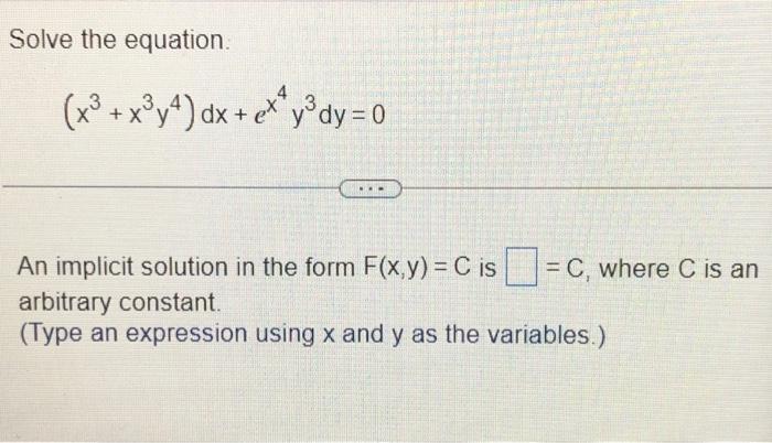 Solved Solve the equation: (x3+x3y4)dx+ex4y3dy=0 An implicit | Chegg.com