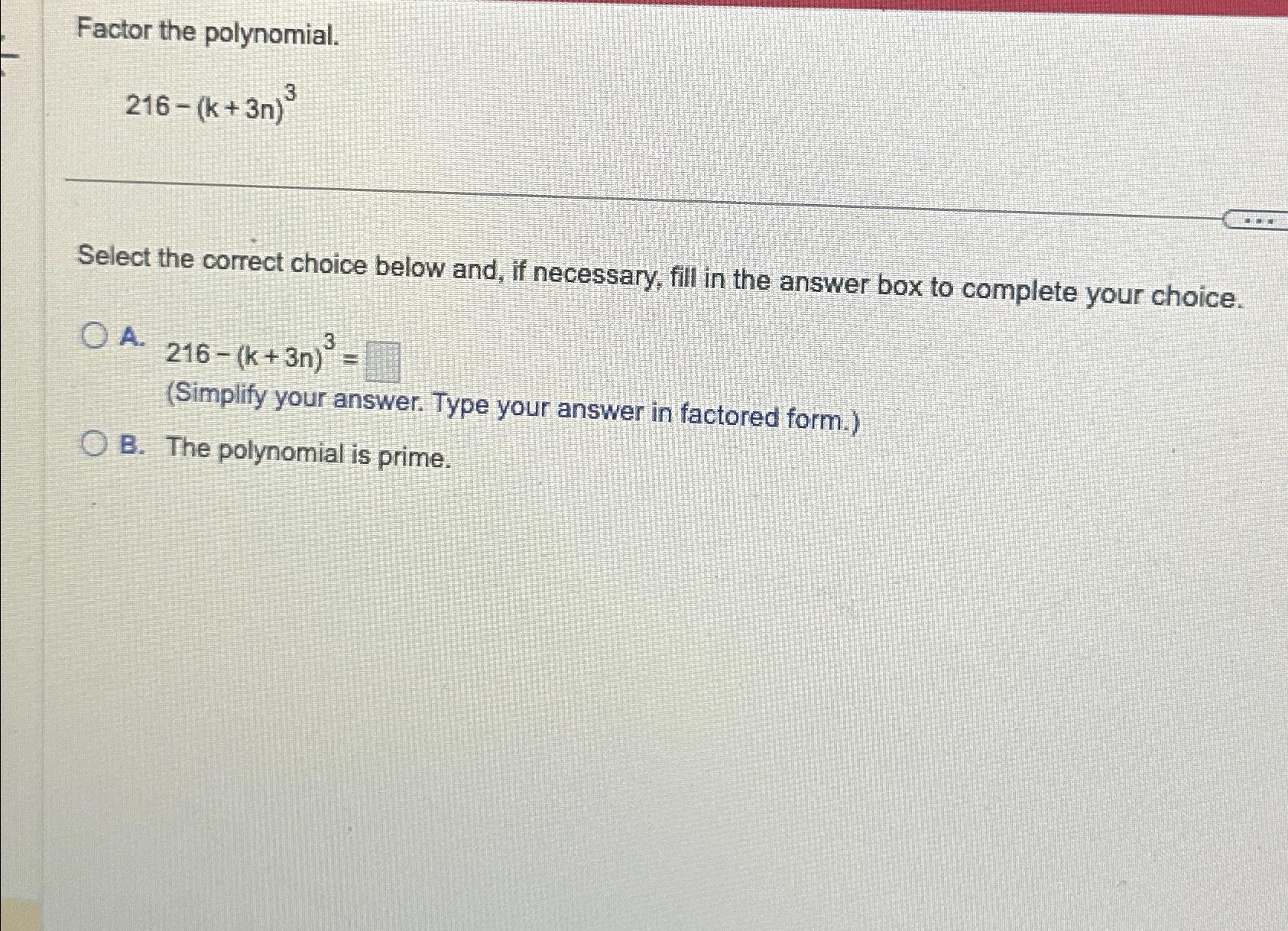 Solved Factor the polynomial.216-(k+3n)3Select the correct | Chegg.com
