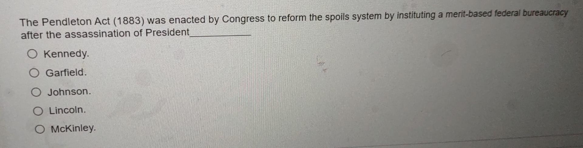 The Pendleton Act (1883) was enacted by Congress to | Chegg.com