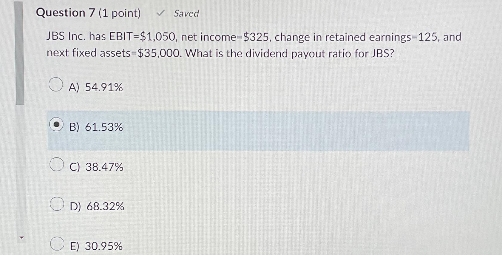 Solved Question 7 (1 ﻿point) ﻿SavedJBS Inc. has EBIT | Chegg.com