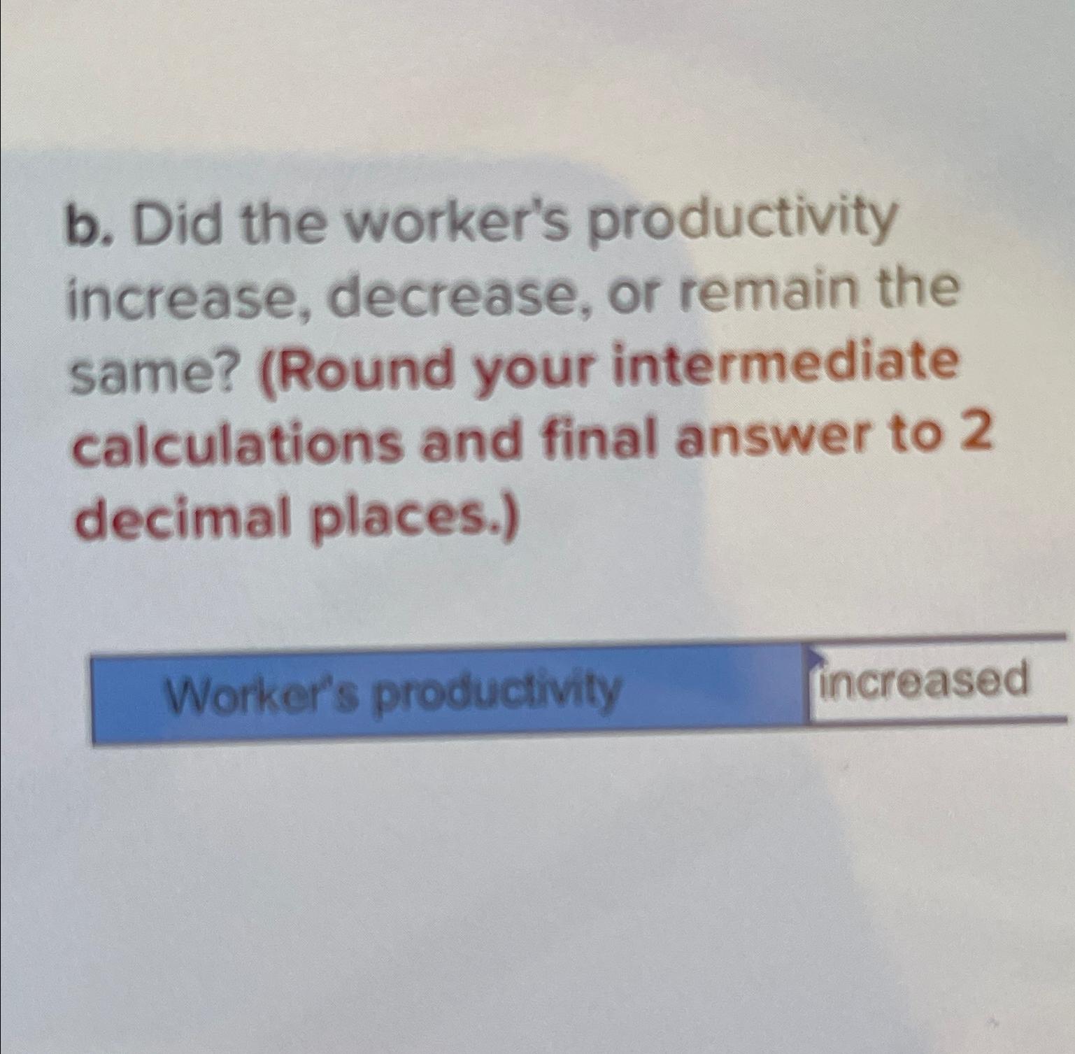 Solved b. ﻿Did the worker's productivity increase, decrease, | Chegg.com