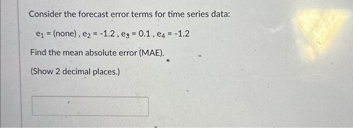 Solved Consider the forecast error terms for time series | Chegg.com