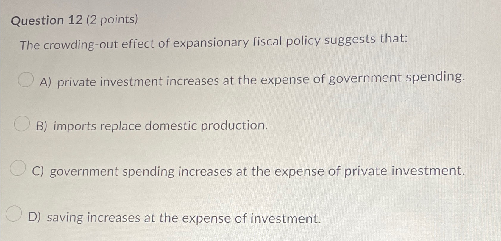 Solved Question 12 (2 ﻿points)The crowding-out effect of | Chegg.com