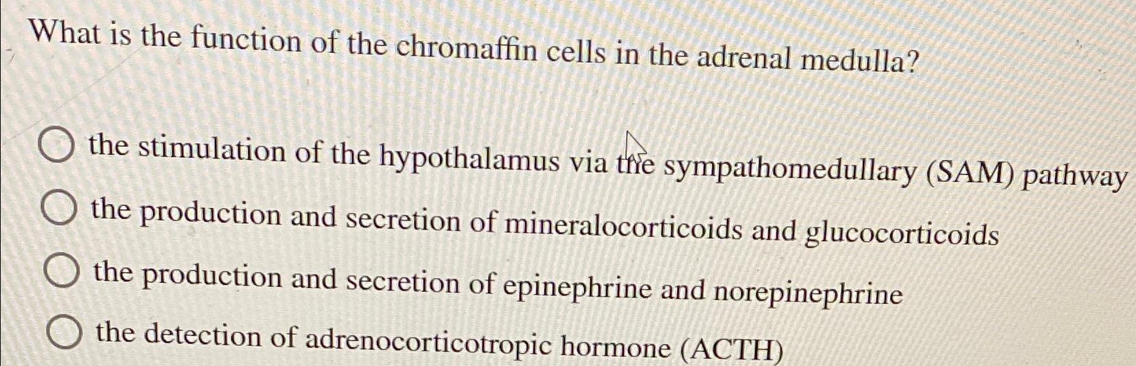 Solved What is the function of the chromaffin cells in the | Chegg.com