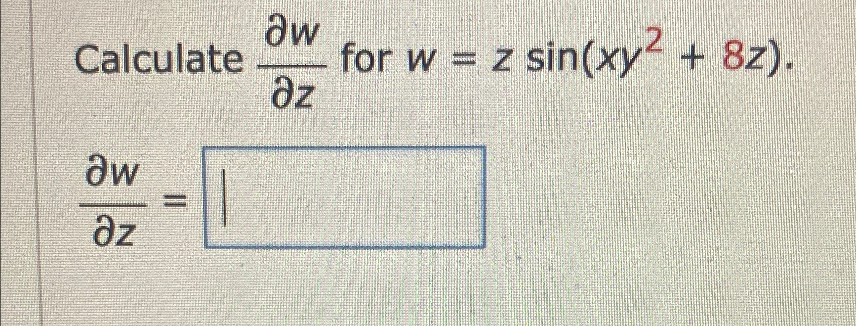 Solved Calculate delwdelz ﻿for w=zsin(xy2+8z)delwdelz= | Chegg.com