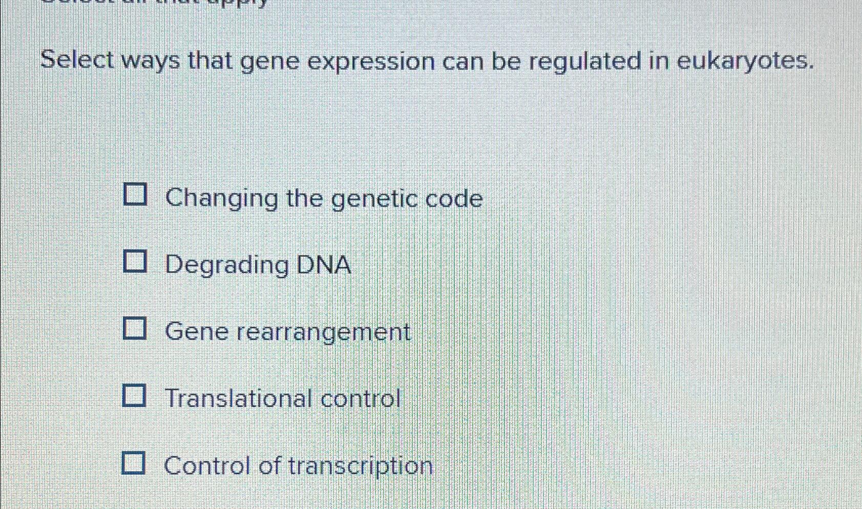 Solved Select ways that gene expression can be regulated in | Chegg.com