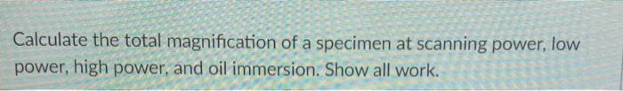 Solved Calculate the total magnification of a specimen at | Chegg.com
