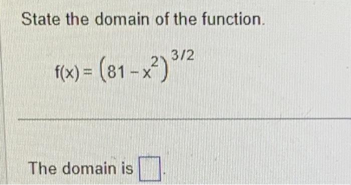Solved State the domain of the function. f(x) = (81 − | Chegg.com
