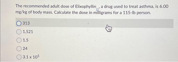 Solved The recommended adult dose of Elixophyllin, a drug | Chegg.com