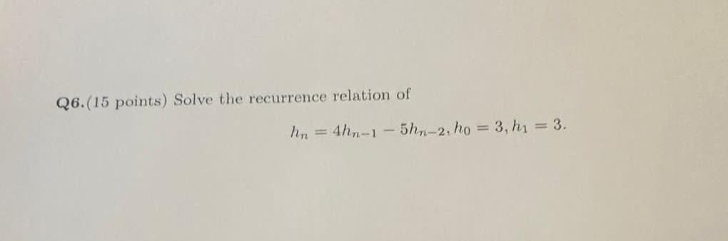 Solved Q6. (15 ﻿points) ﻿Solve the recurrence relation | Chegg.com