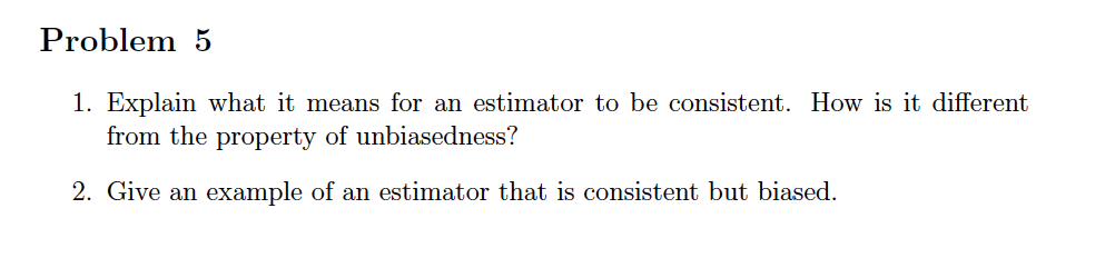 Solved Problem 5Explain what it means for an estimator to be | Chegg.com