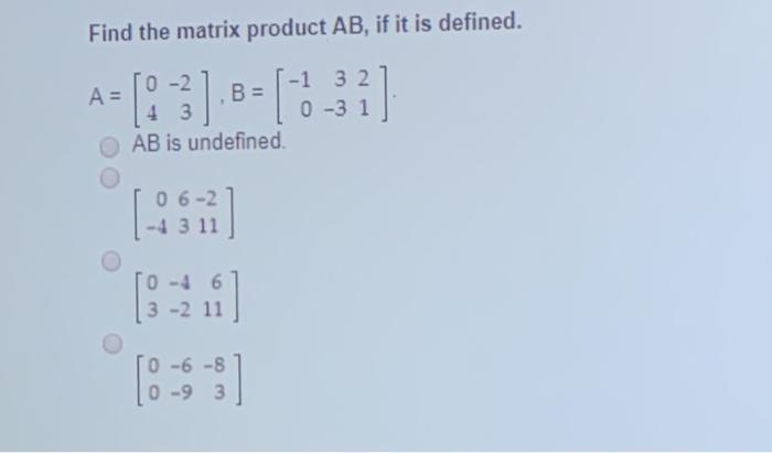 Solved Find the matrix product AB, if it is defined. 0-2 - | Chegg.com