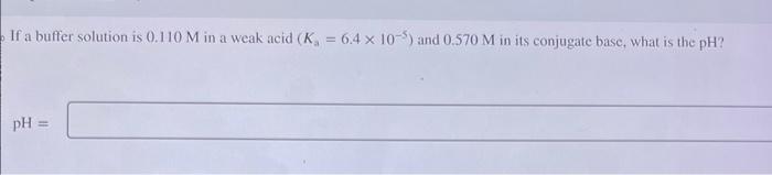 Solved If a buffer solution is 0.110M in a weak acid | Chegg.com