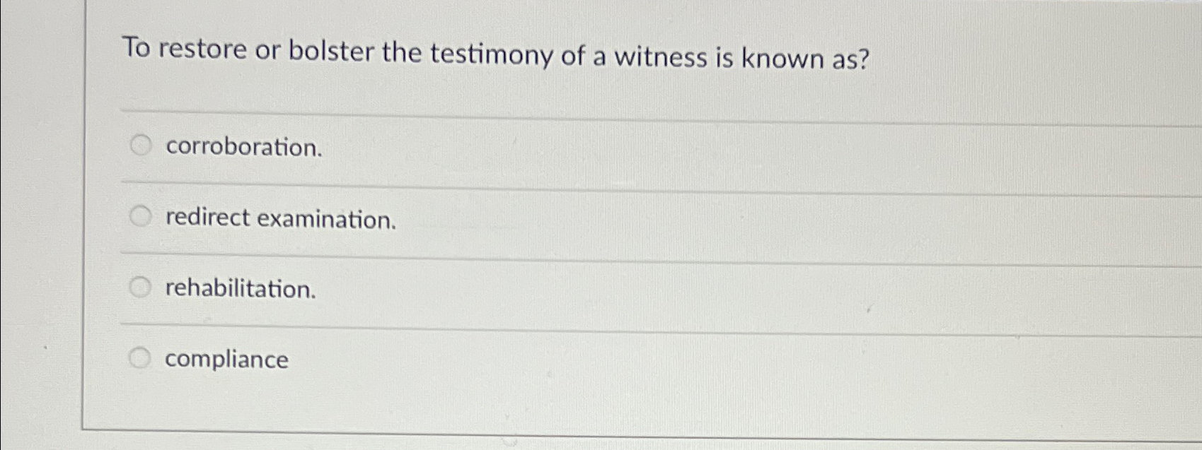 Solved To restore or bolster the testimony of a witness is | Chegg.com