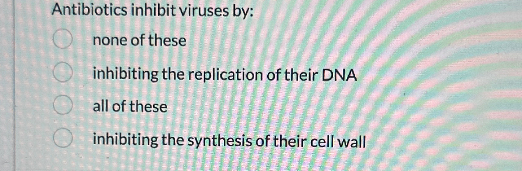 Solved Antibiotics inhibit viruses by:none of | Chegg.com