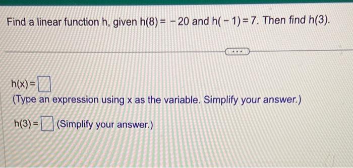 Solved Find a linear function h, given h(8)=−20 and h(−1)=7. | Chegg.com