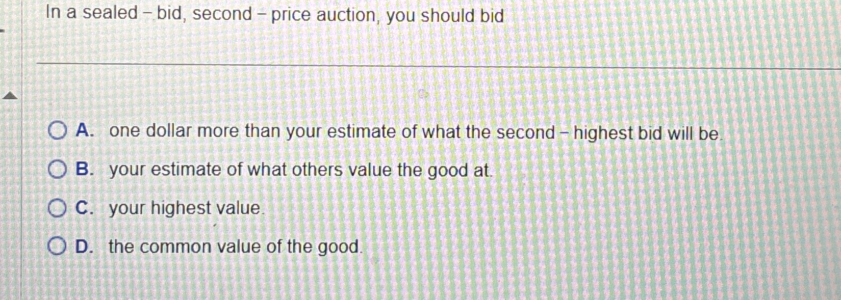 Solved In a sealed - ﻿bid, second - ﻿price auction, you | Chegg.com