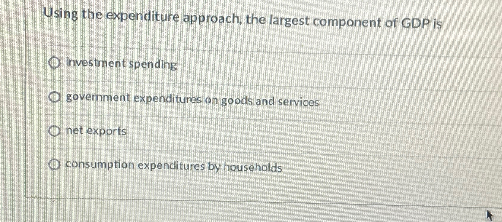 Solved Using the expenditure approach, the largest component | Chegg.com