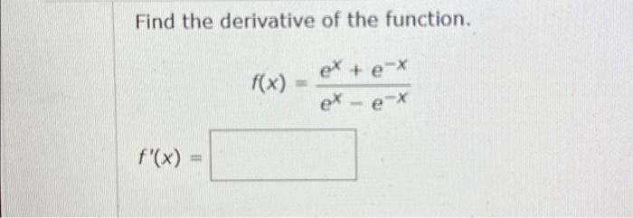 Solved Find the derivative of the function. f'(x) = f(x) e* | Chegg.com