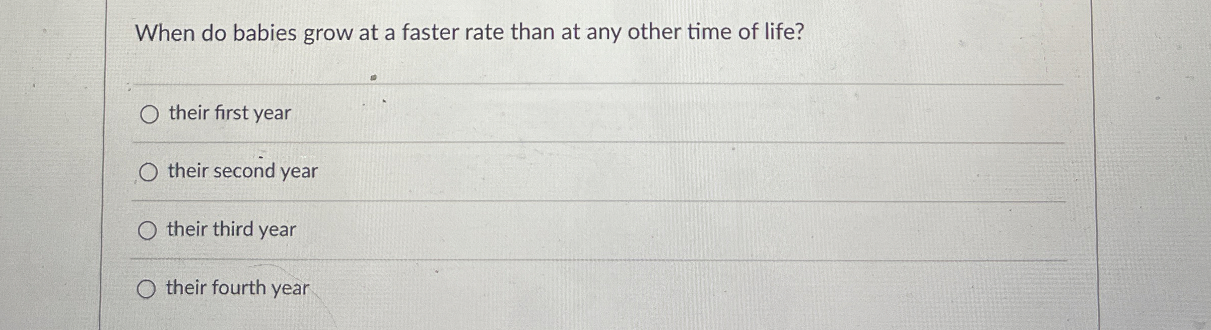 Solved When do babies grow at a faster rate than at any | Chegg.com