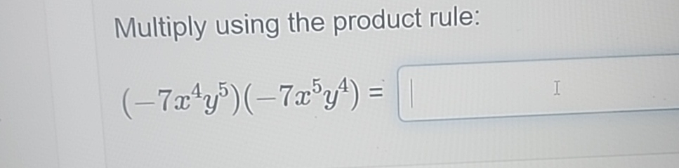 Solved Multiply using the product rule:(-7x4y5)(-7x5y4)= | Chegg.com