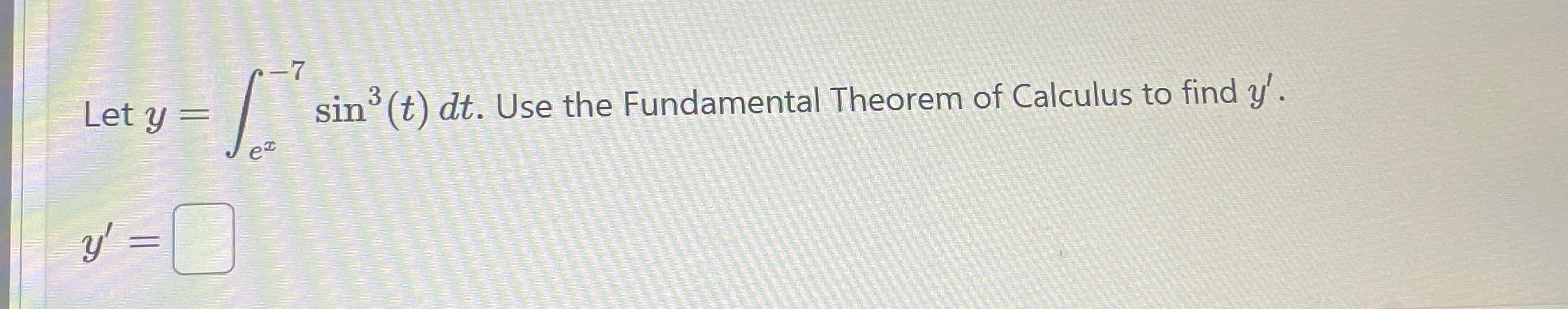 Solved Let y=∫ex-7sin3(t)dt. ﻿Use the Fundamental Theorem of | Chegg.com