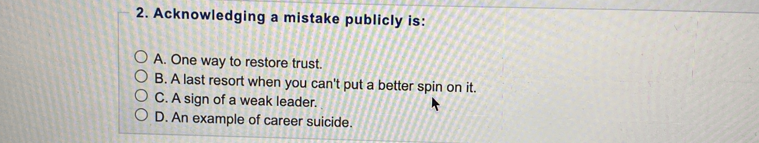 Solved Acknowledging a mistake publicly is:A. ﻿One way to | Chegg.com