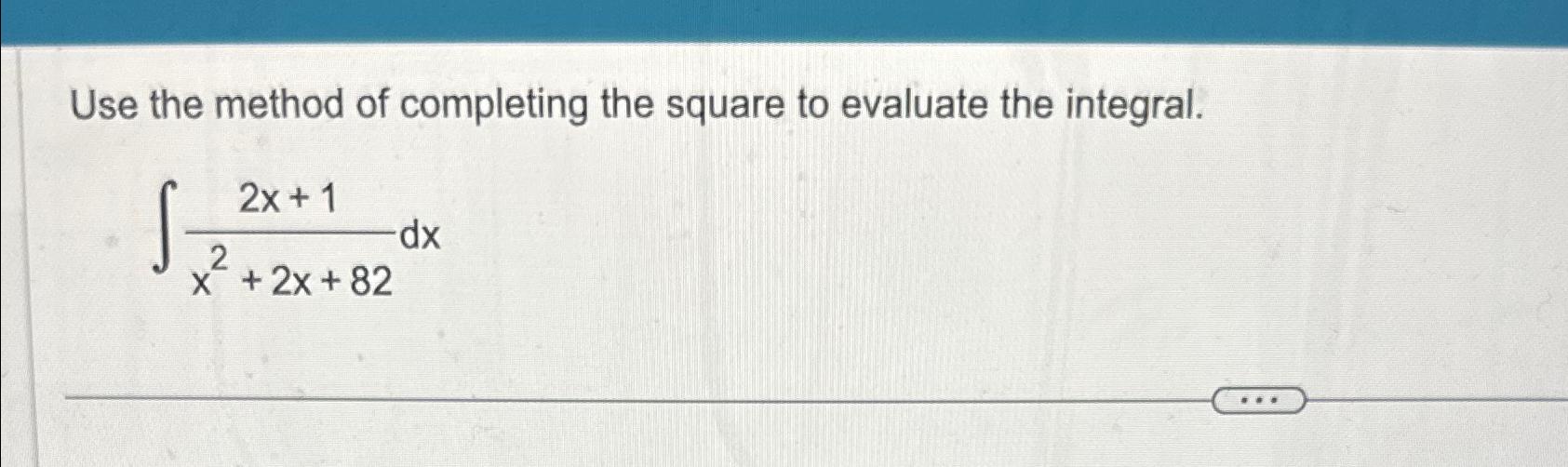 Solved Use the method of completing the square to evaluate | Chegg.com