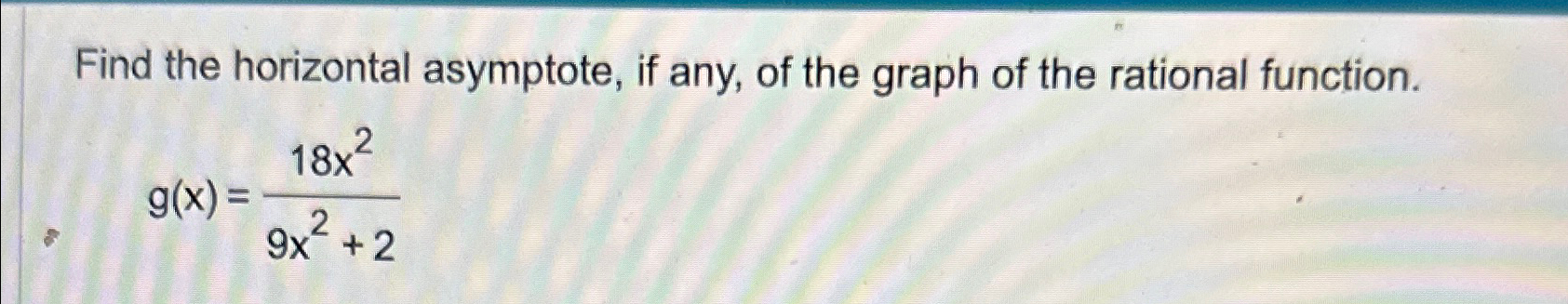 Solved Find the horizontal asymptote, if any, of the graph | Chegg.com