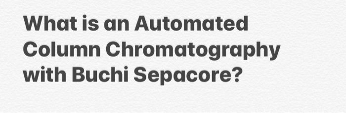 Solved What is an Automated Column Chromatography with Buchi | Chegg.com