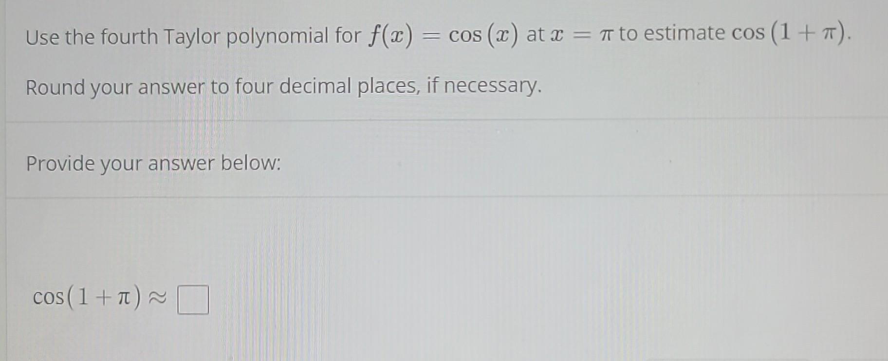 Solved Use The Fourth Taylor Polynomial For F X Cos X At