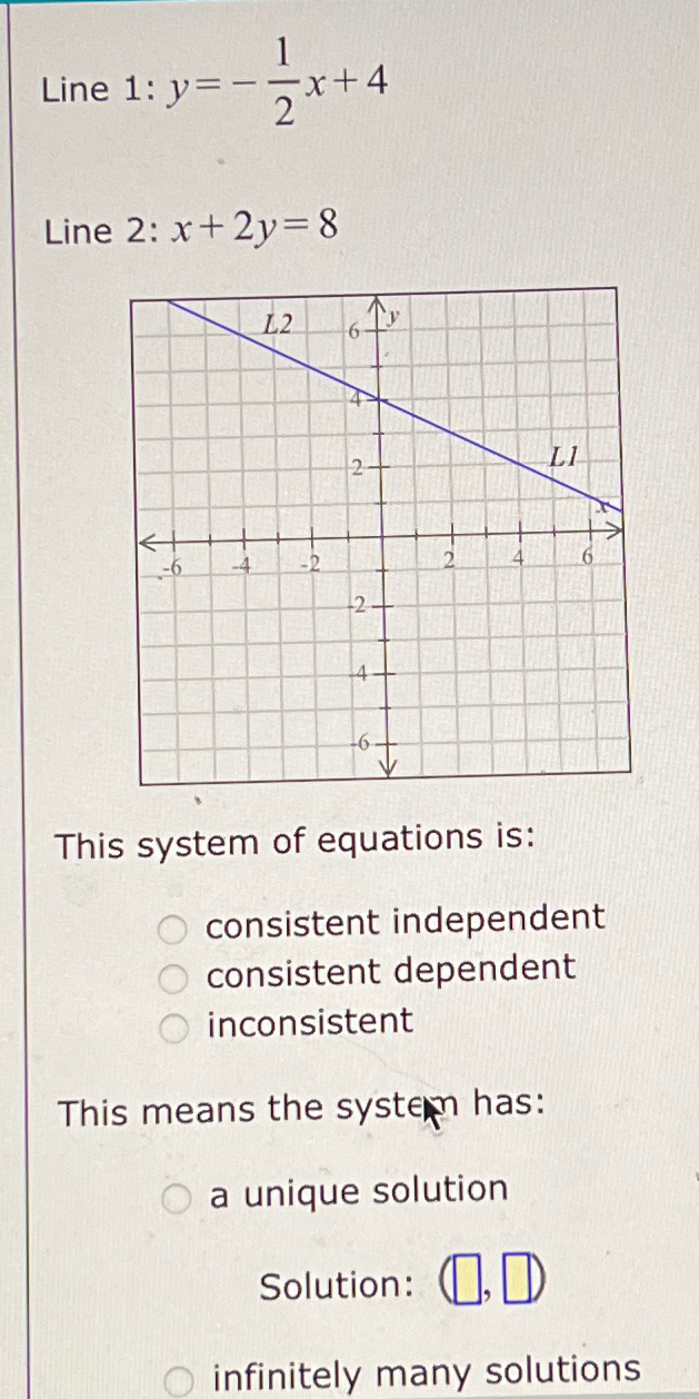 Solved Line 1:y=-12x+4Line 2: x+2y=8This system of equations | Chegg.com