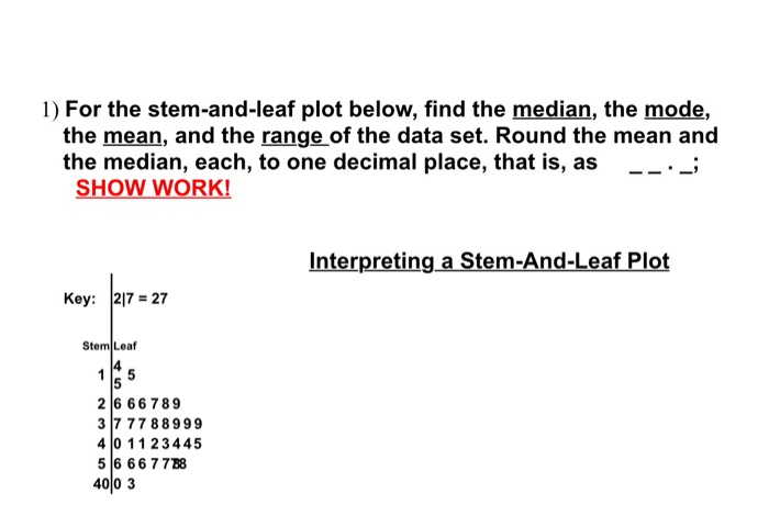 Solved 1) For the stem-and-leaf plot below, find the median, | Chegg.com