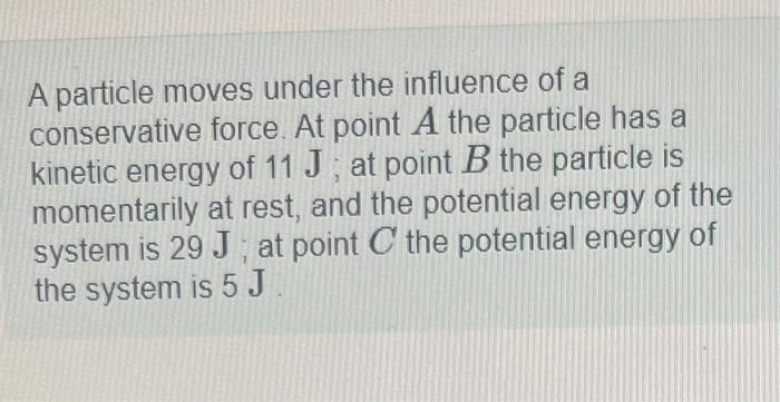 Solved A particle moves under the influence of a | Chegg.com