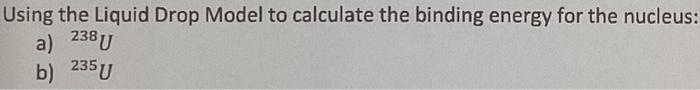 Solved using the liquid drop model to calculate the binding | Chegg.com