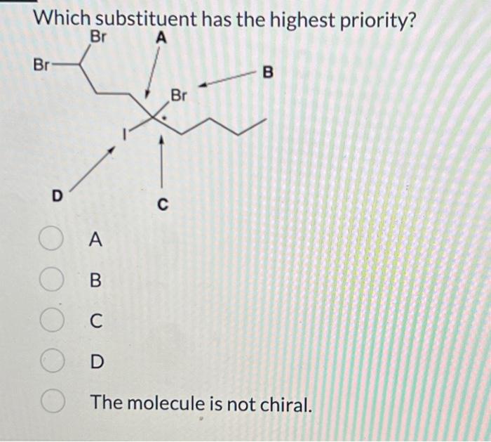 Solved Which substituent has the highest priority? A B C D | Chegg.com