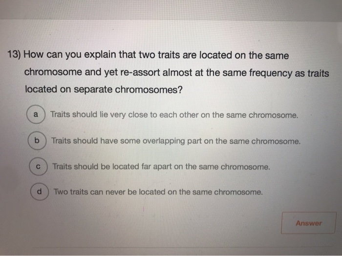 Solved 13) How can you explain that two traits are located | Chegg.com