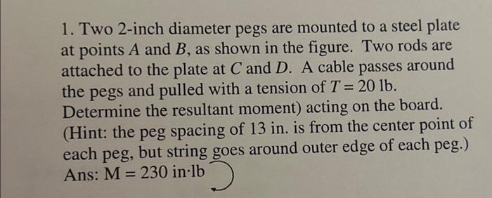 1. Two 2-inch diameter pegs are mounted to a steel | Chegg.com