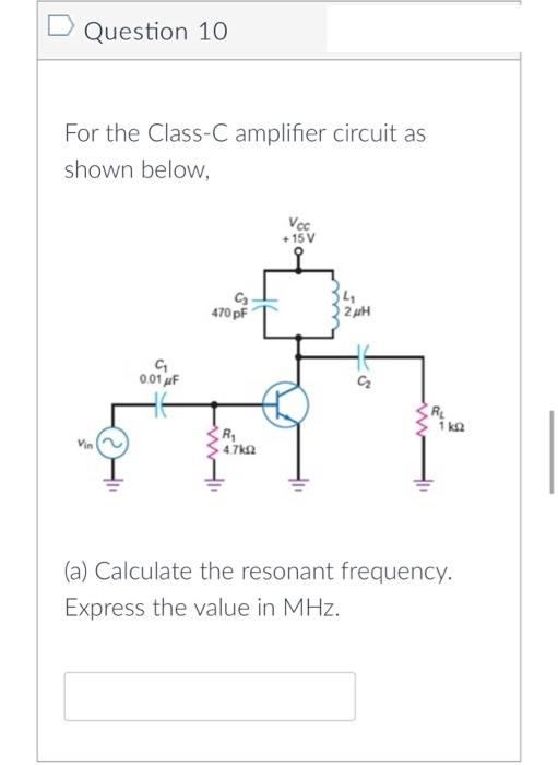 Solved Question 10 For the Class-C amplifier circuit as | Chegg.com