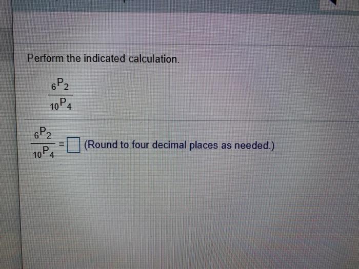 Solved Perform the indicated calculation. 6P2 10P4 6P2 = | Chegg.com